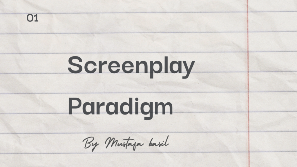 SCREENPLAY PARADIGM - Mustafa Basil